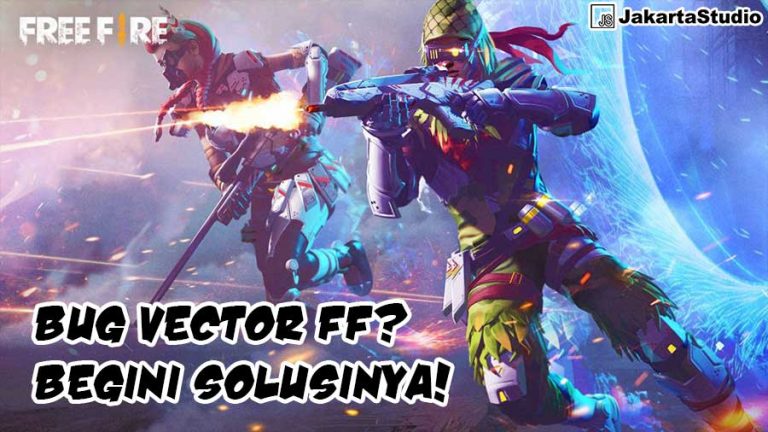 Terkena Bug Vector FF? Begini Cara Mengatasi Bug Vector Free Fire