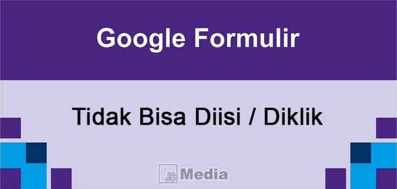 Cara Mengatasi Google Form Tidak Bisa Diisi, Jangan Panik!