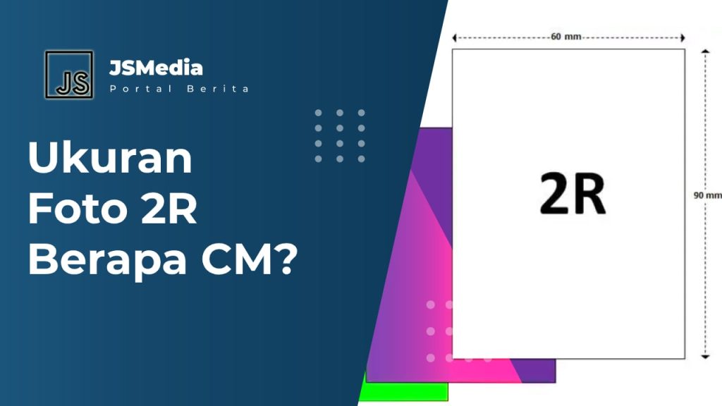 Ukuran Foto 2R Berapa CM? Inilah Kebiasaan Dipakainya