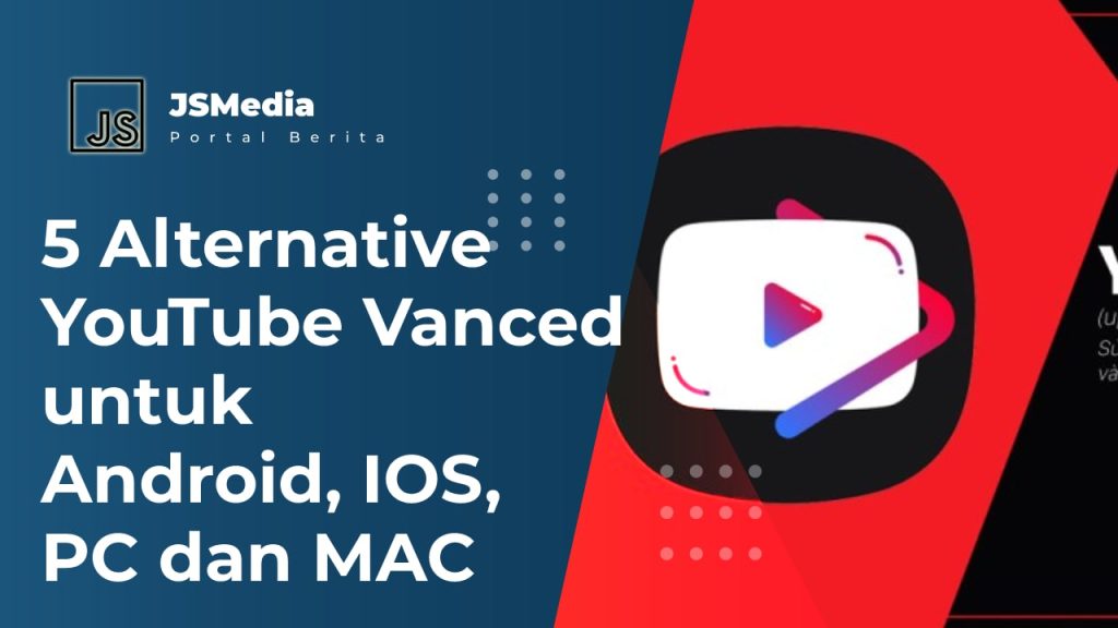 5 Alternative YouTube Vanced untuk Android, IOS, PC dan MAC