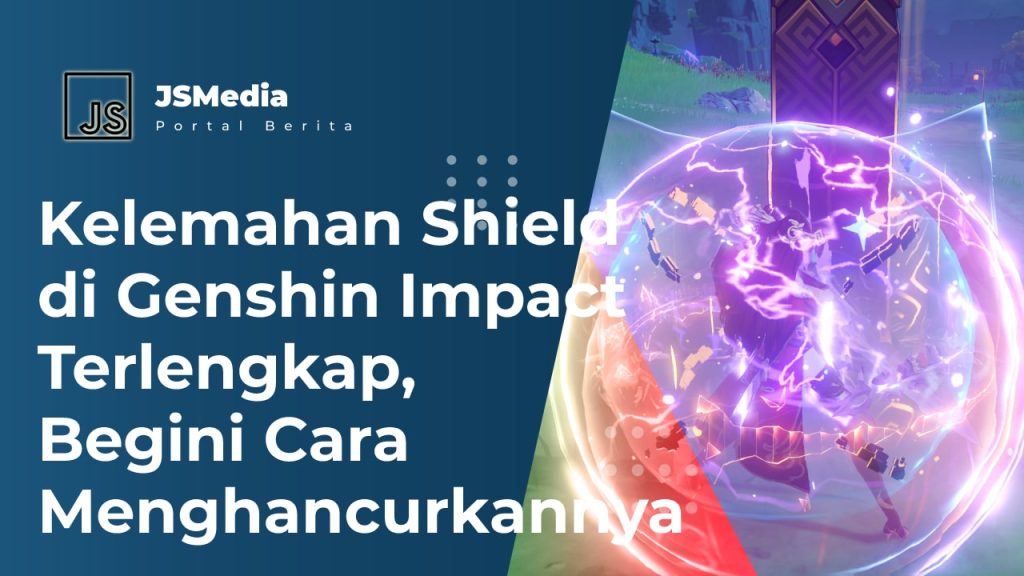 Kelemahan Shield di Genshin Impact Terlengkap, Begini Cara Menghancurkannya