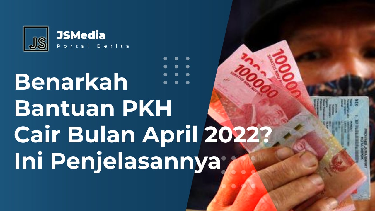 Benarkah Bantuan PKH Cair Bulan April 2023? Ini Penjelasannya Benarkah Bantuan PKH Cair Bulan April 2023? Ini Penjelasannya