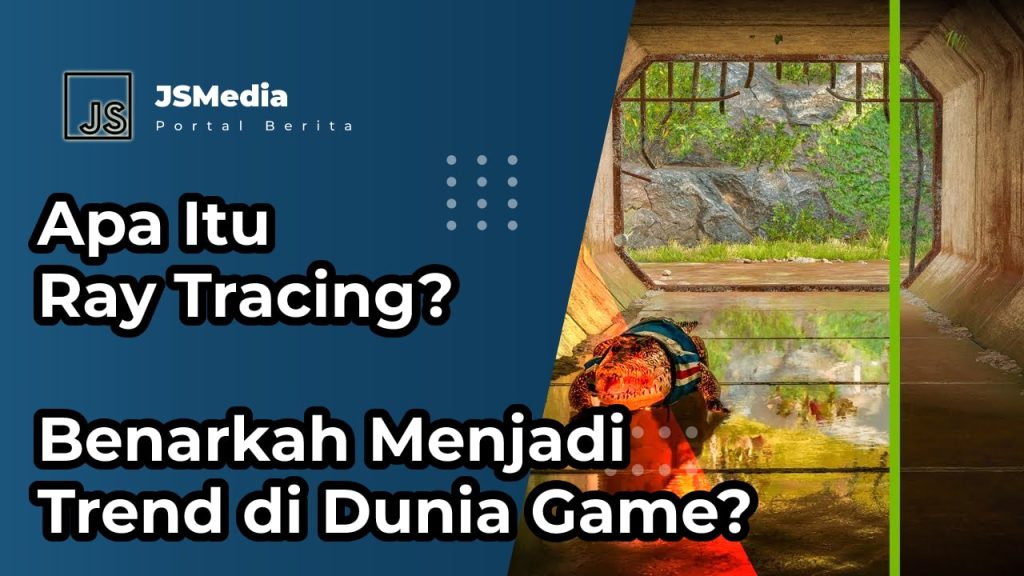 Apa Itu Ray Tracing? Benarkah Menjadi Trend di Dunia Game?