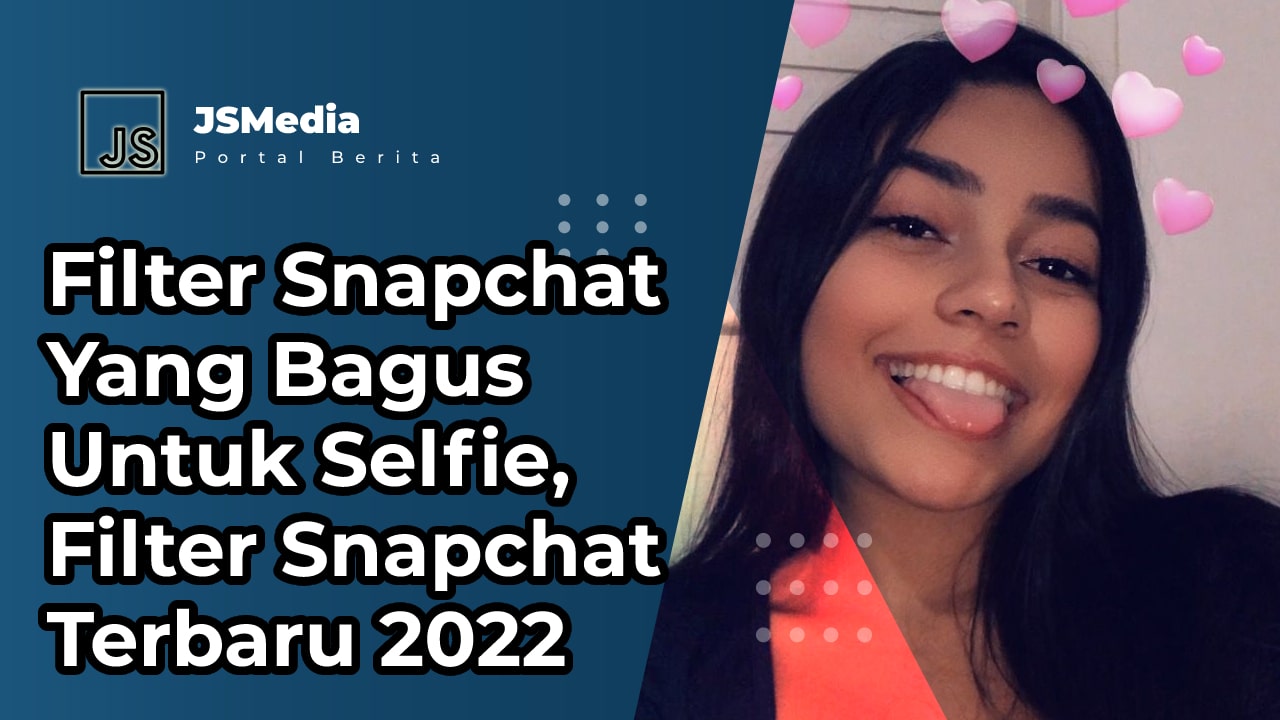 Filter Snapchat Yang Bagus Untuk Selfie, Filter Snapchat Terbaru 2023