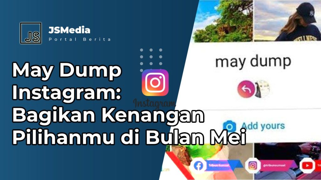May Dump Instagram: Bagikan Kenangan Pilihanmu di Bulan Mei