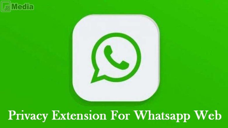 Apa Itu Privacy Extension For Whatsapp Web? Fungsi dan Link Downloadnya