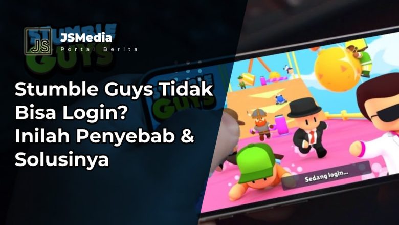 Stumble Guys Tidak Bisa Login? Inilah Penyebab dan Solusinya