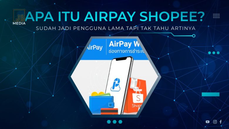 Apa Itu Airpay Shopee? Sudah Jadi Pengguna Lama Tapi Tak Tahu Artinya