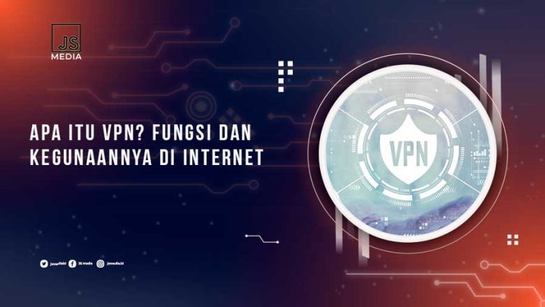 Apa Itu VPN dan Seberapa Penting Untuk Digunakan?