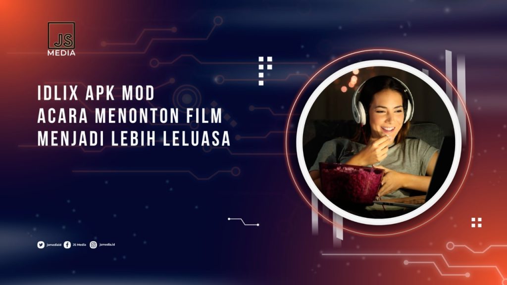 Idlix Apk Mod, Acara Menonton Film Menjadi Lebih Leluasa