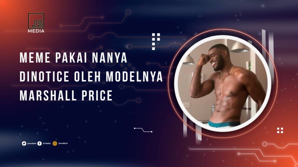 Meme Pake Nanya di-Notice oleh Modelnya Marshall Price