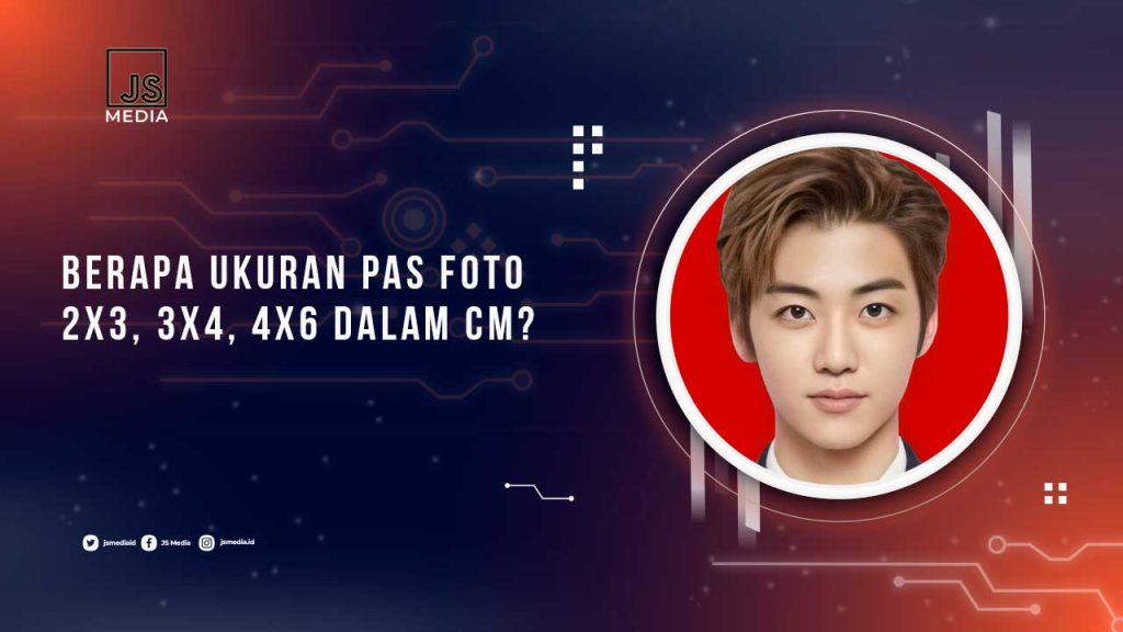 Ukuran Pas Foto: 2×3, 3×4, 4×6 Berapa CM? Cara Hitungnya
