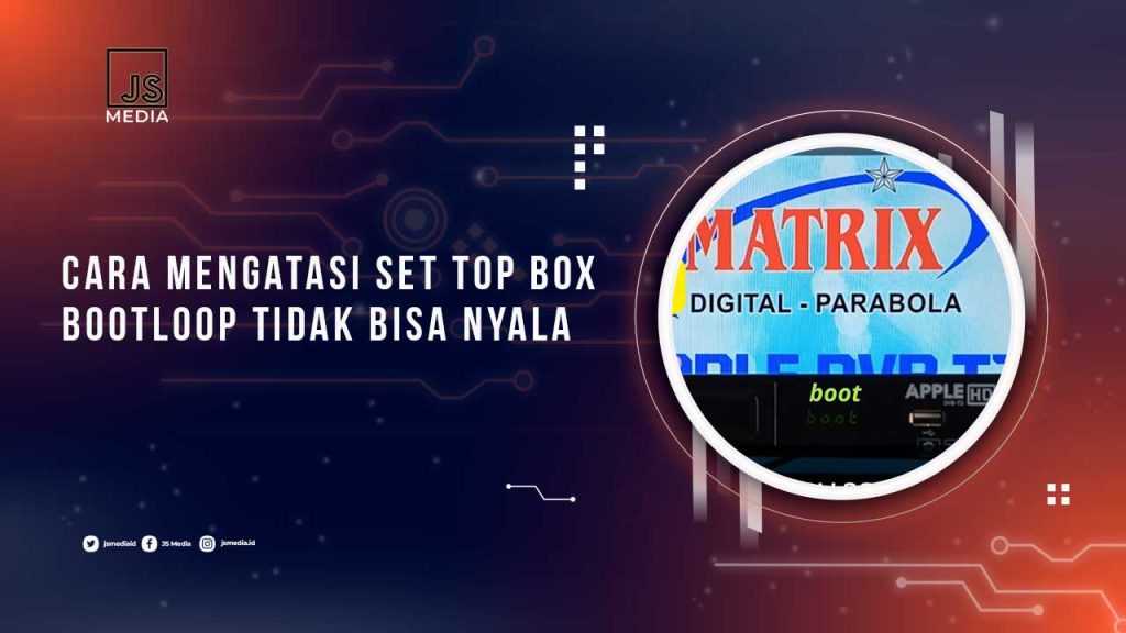 Cara Mengatasi STB Bootloop dan Restart Terus