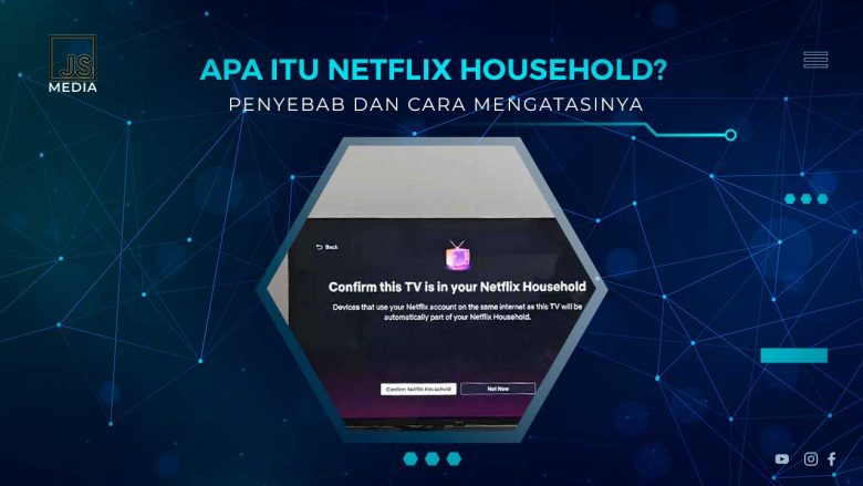 Apa Itu Netflix Household? Penyebab dan Solusinya