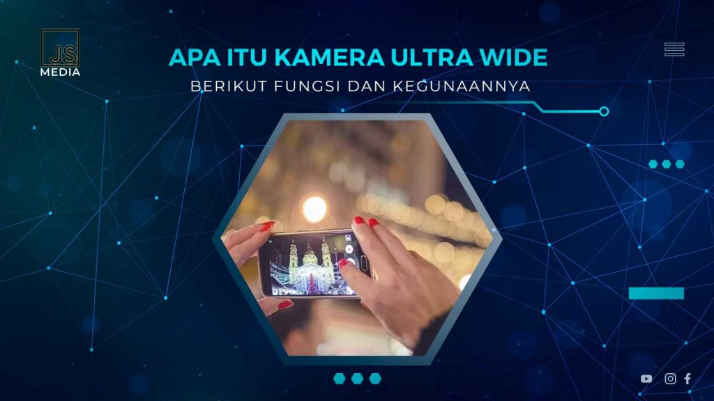 Apa Itu Kamera Ultra Wide? Fungsi dan Keunggulannya