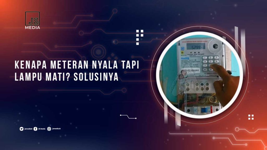 Kenapa Meteran Listrik Nyala Tapi Lampu Mati? Ini Penyebabnya