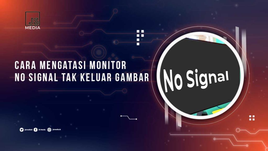 9 Cara Mengatasi Monitor No Signal Padahal CPU Nyala