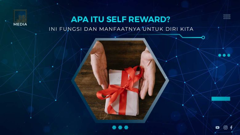 Mengenal Apa Itu Self Reward, Manfaat dan Contohnya