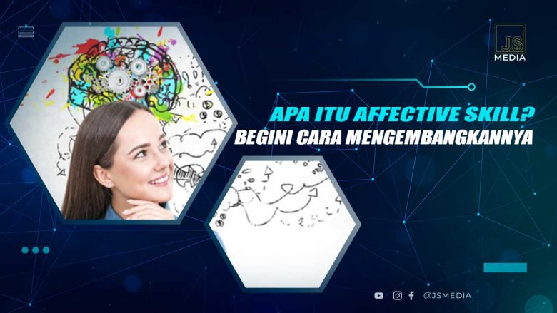 Apa Itu Affective Skill dan Fungsinya di Dunia Kerja