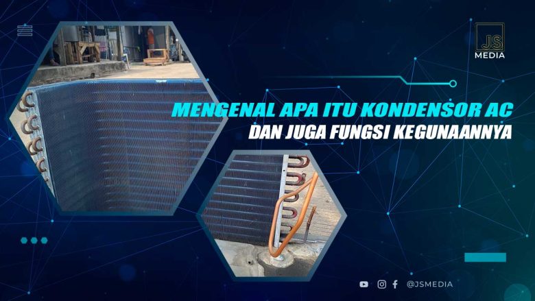 Mengenal Apa Itu Kondensor AC dan Fungsinya