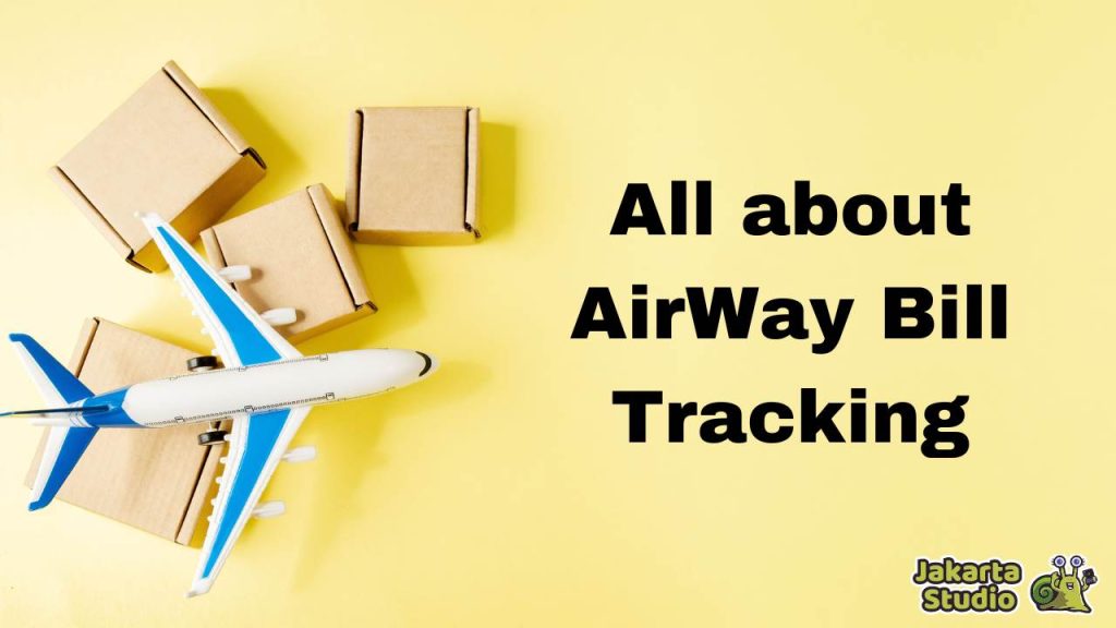 Pengertian Airway Bill (AWB), Fungsi dan Cara Ceknya