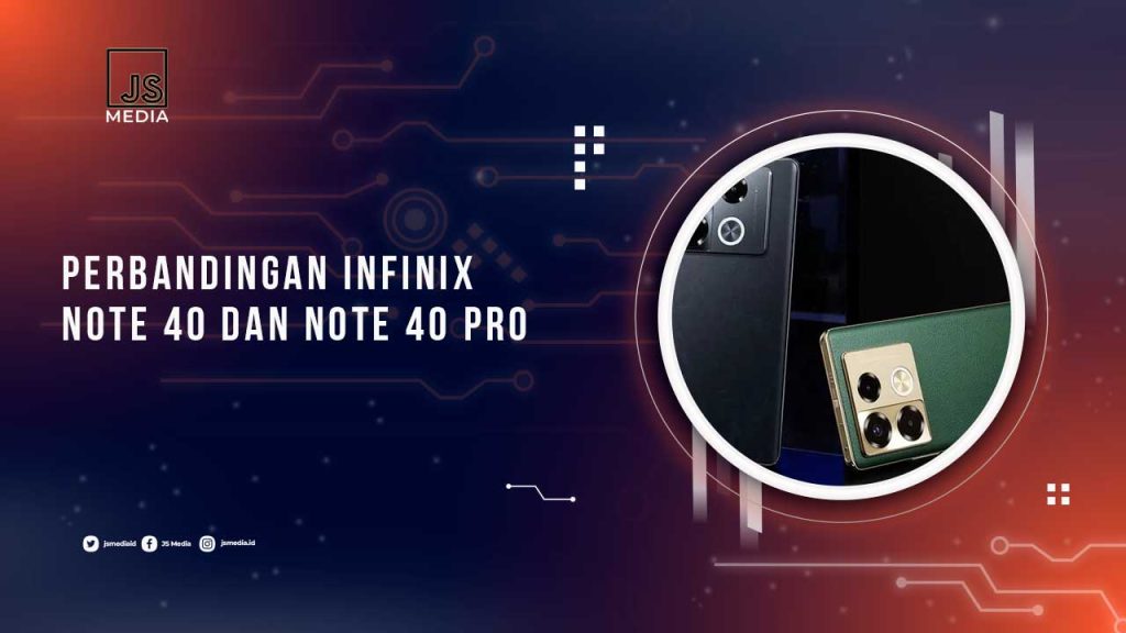Perbandingan Infinix Note 40 vs Note 40 Pro: Fitur, Performa, dan Harga