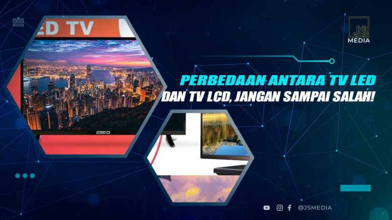 Perbedaan Antara TV LED dan LCD yang Wajib Diketahui