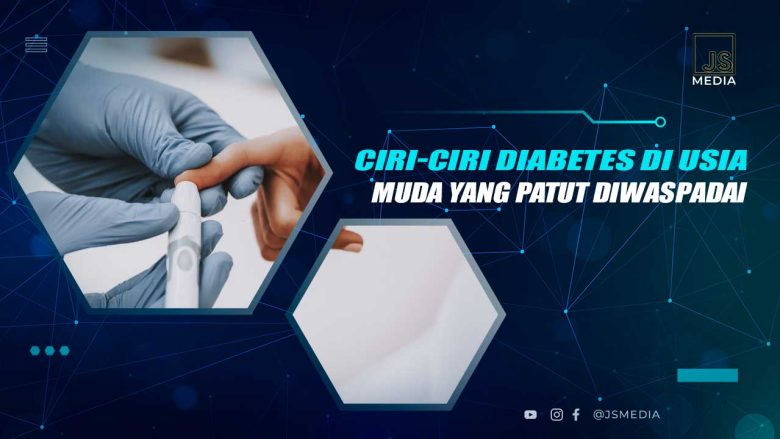 Diabetes di Usia Muda, Kenali Ciri-Cirinya Sejak Dini!