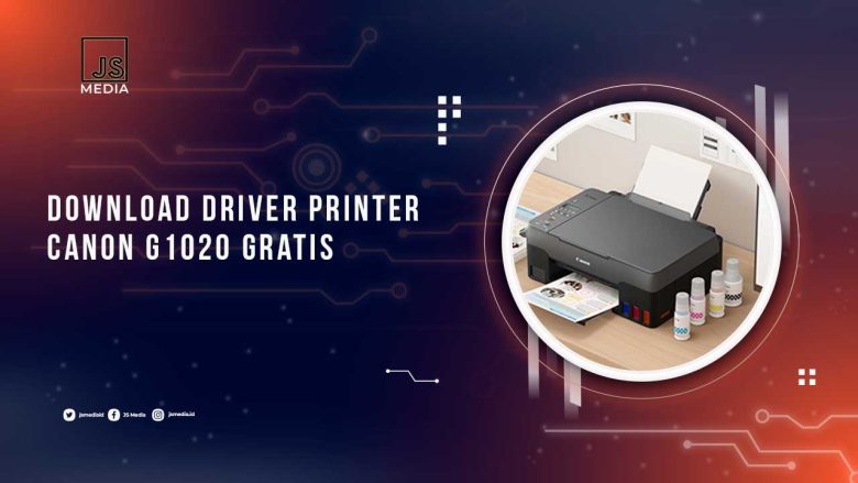 Download dan Install Driver Printer Canon G1020