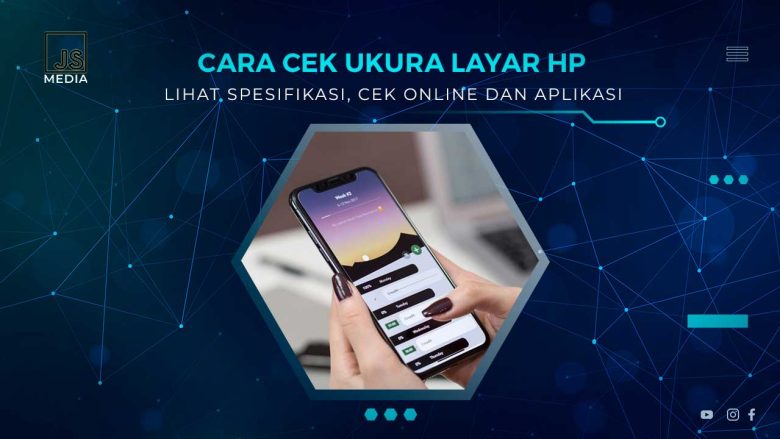 Cara Mengetahui Ukuran Layar HP Kita