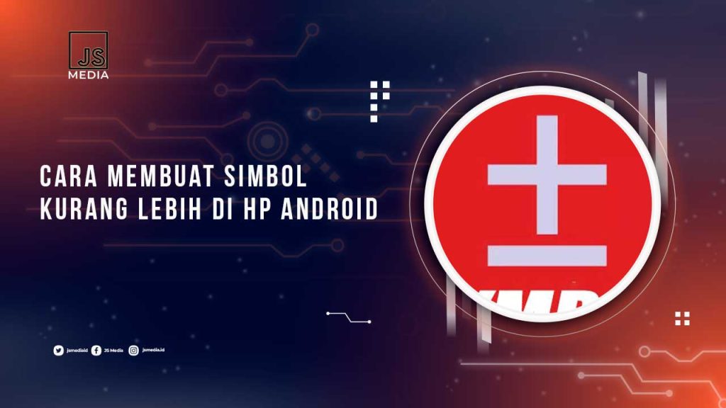 Cara Menulis Simbol Kurang Lebih di Android, Gampang!