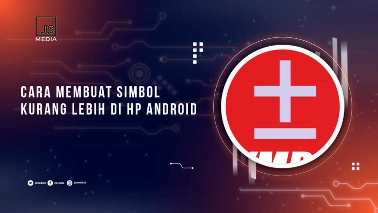 Cara Menulis Simbol Kurang Lebih di Android, Gampang!