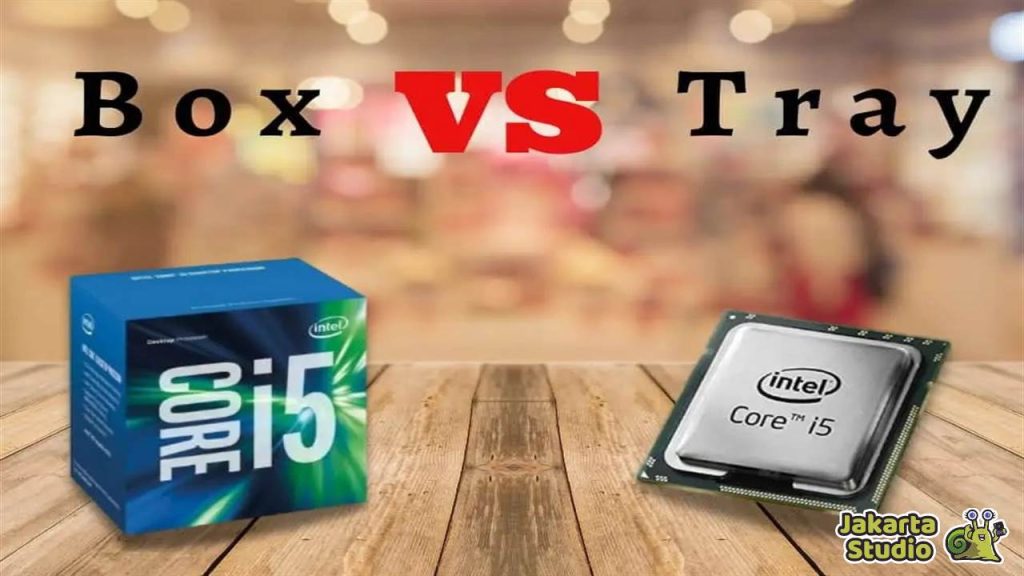 Mau Rakit PC? Ketahui Perbedaan Prosesor Tray dan Box