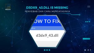 Cara Mengatasi Error d3dx9_43.dll Missing Pada Windows