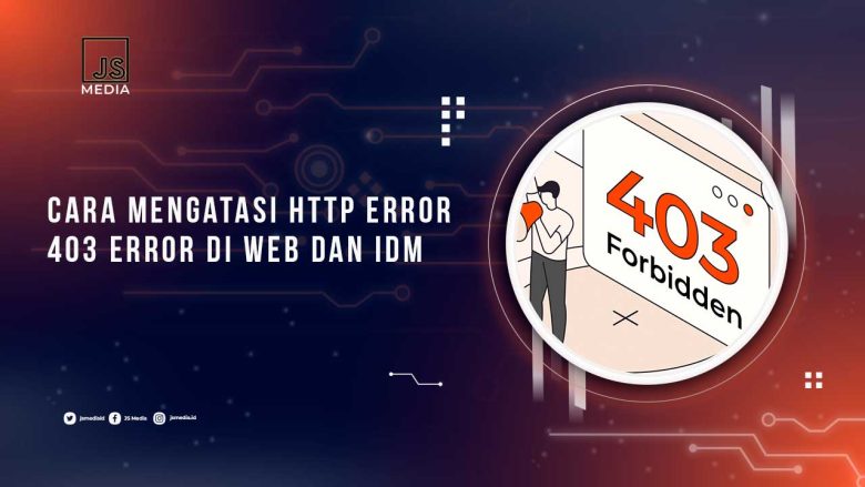 Cara Mengatasi HTTP Error 403 Forbidden di Web dan IDM