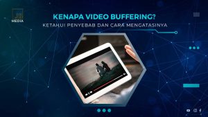 Apa Itu Buffering? Mengenal Penyebab dan Cara Mengatasinya