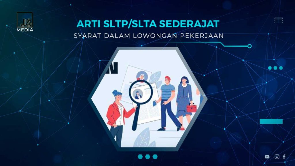 Arti SLTP dan SLTA Sederajat Dalam Syarat Loker