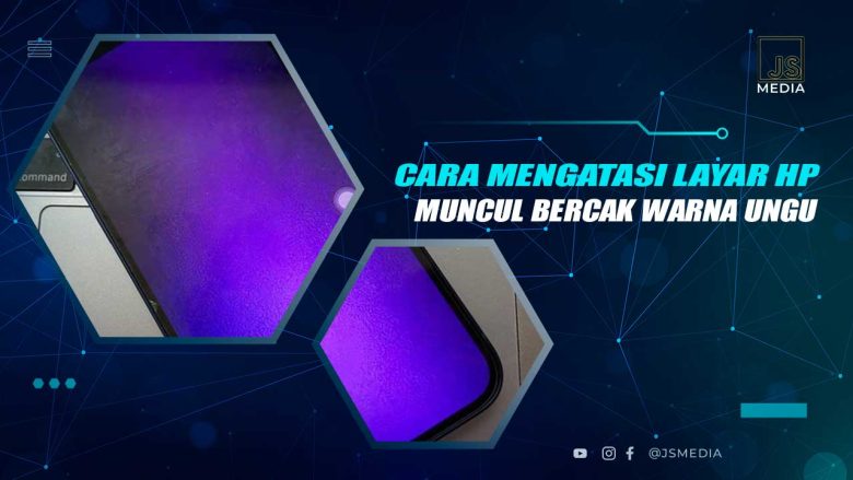 Cara Menghilangkan Bercak Ungu di Layar LCD HP