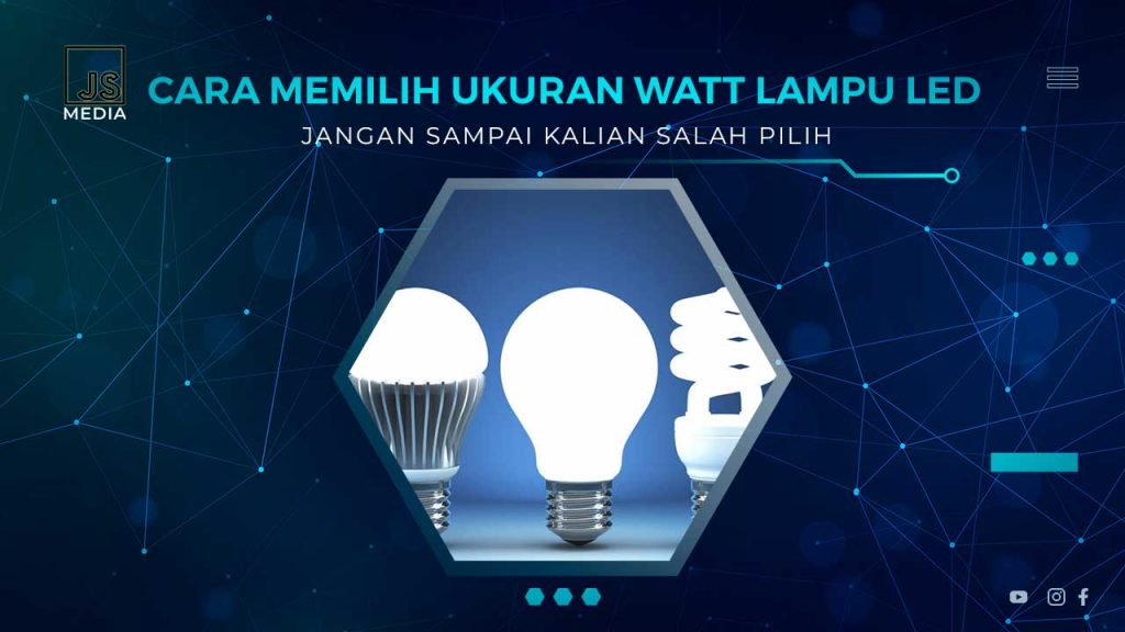Tips Memilih Ukuran Watt Lampu LED Sesuai Kebutuhanmu