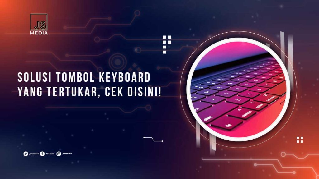 Cara Mengatasi Tombol Keyboard yang Tertukar