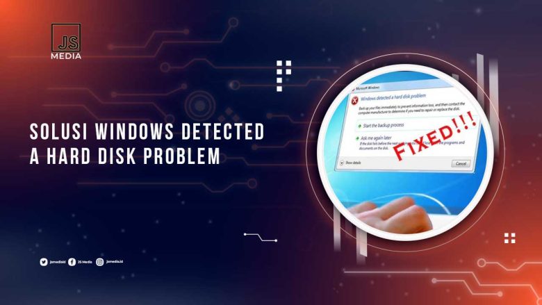 Cara Mengatasi Error Windows Detected a Hard Disk Problem