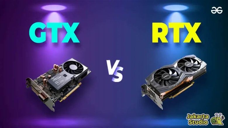 Perbedaan RTX dan GTX Pada VGA NVIDIA, Jangan Sampai Salah!