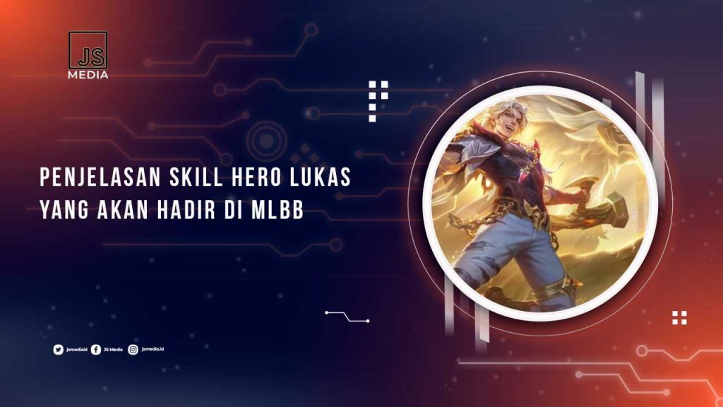 Penjelasan Skill Lukas, Hero Baru yang Akan Hadir di MLBB!