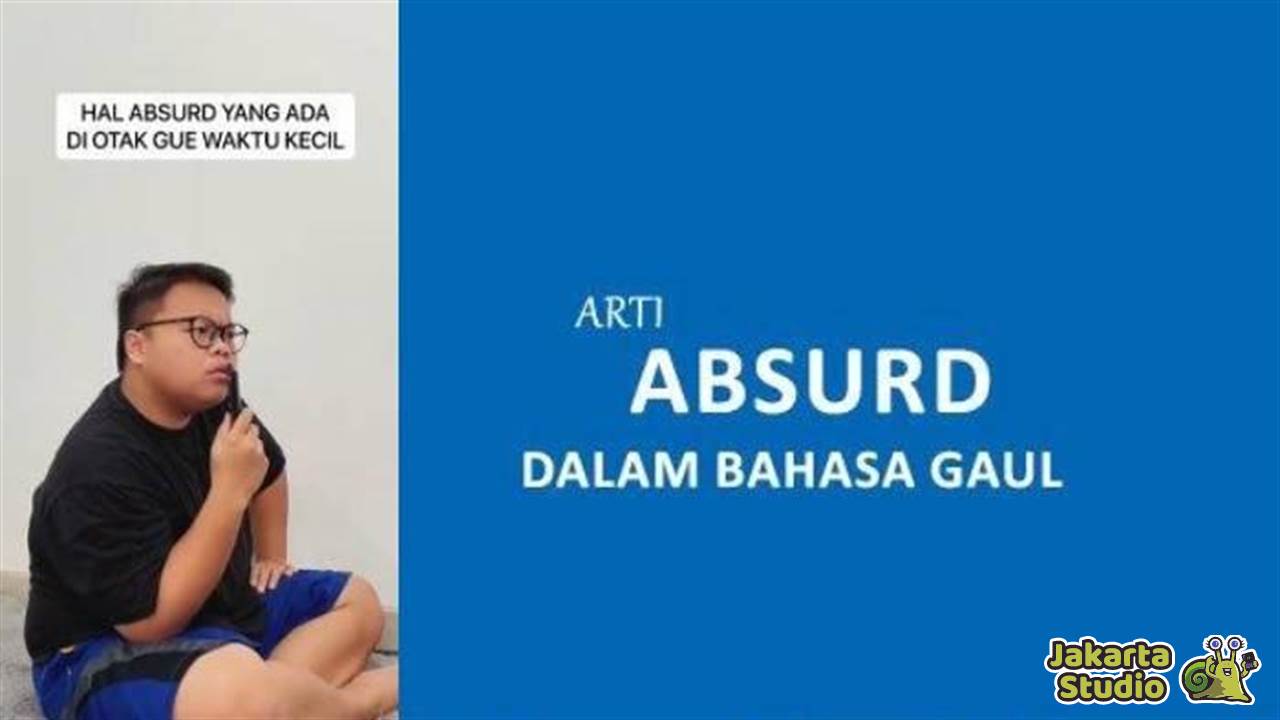 Arti Absurd dalam Bahasa Gaul dan Kehidupan Sehari-hari