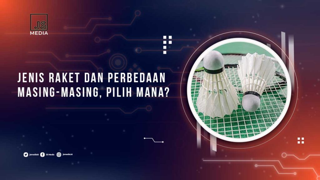 Jenis-Jenis Raket Badminton dan Cara Memilihnya