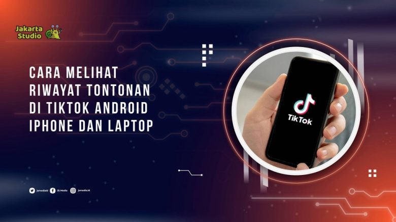 Cara Melihat Riwayat Tontonan di Tiktok Android, iPhone atau Laptop