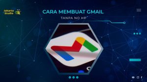 Cara Membuat Gmail Tanpa No HP Ternyata Mudah