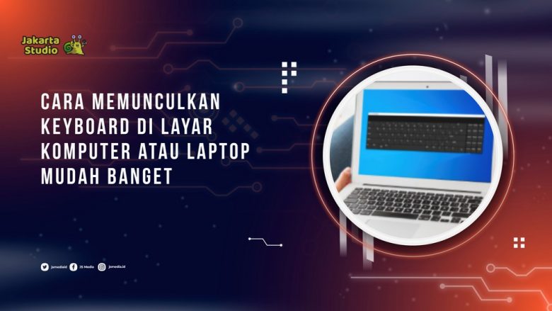 Cara Memunculkan Keyboard di Layar Komputer atau Laptop, Mudah