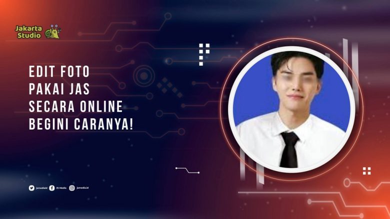 Edit Foto Pakai Jas Secara Online, Begini Caranya