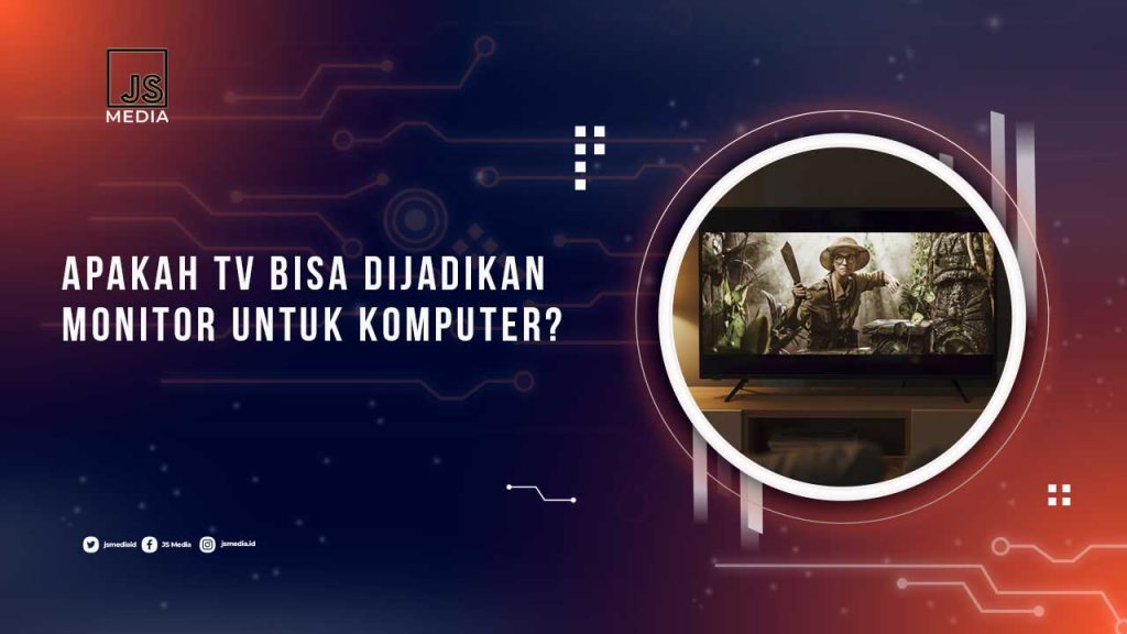 Apakah TV Bisa Dijadikan Monitor PC? Perhatikan 5 Hal Ini!